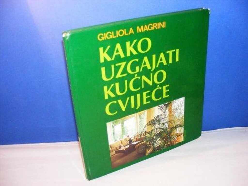 Kako uzgajati kućno cvijeće - gigliola magrini zagreb 1974 stvarost