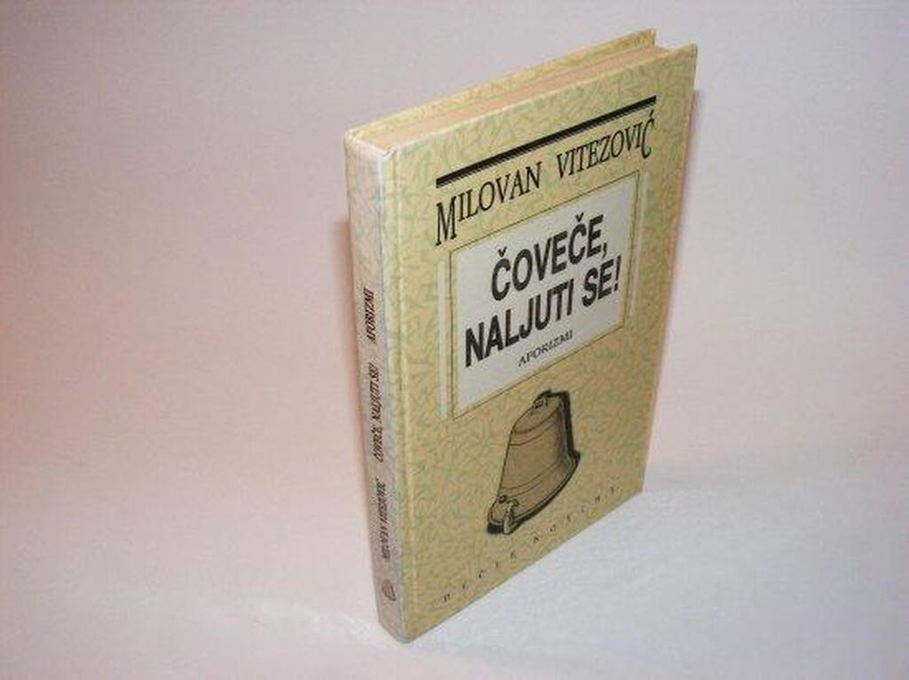 Milovan VitezovićČOVEČE, NALJUTI SE ! Aforizmi Milovan VitezovićDečje
