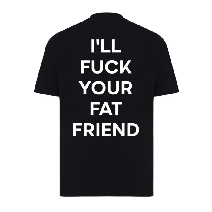 Organska unisex majica - I'LL F**K YOUR FAT FRIEND