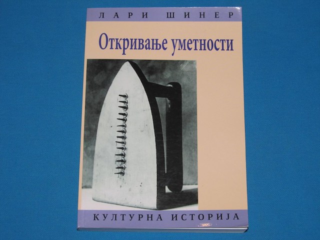 OTKRIVANJE UMETNOSTI kulturna istorija Lari Šiner