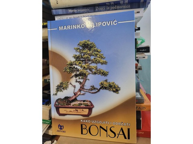 BONSAI,KAKO UZGOJITI I ODRZATI Marinko Filipovic