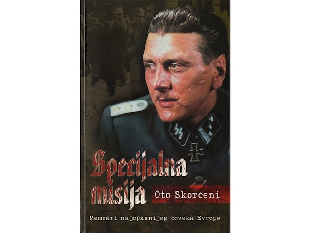Oto Skorceni - SPECIJALNA MISIJA (memoari)