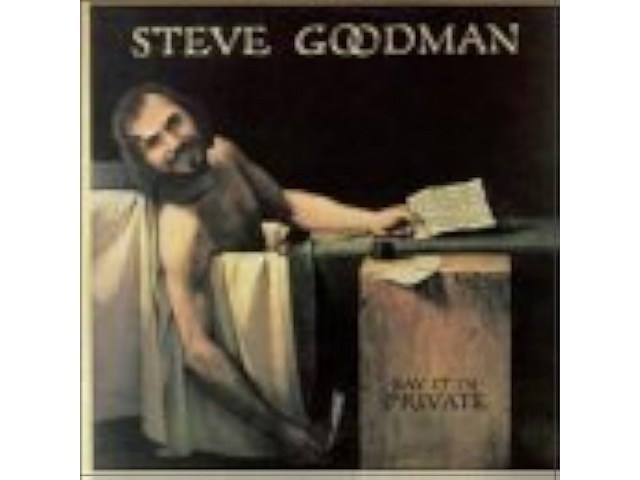 Steve Goodman - Say It Private