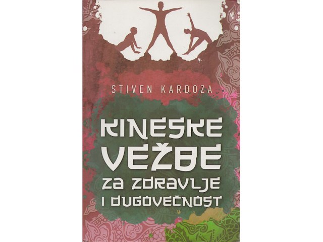 Stiven Kardoza KINESKE VEŽBE ZA ZDRAVLJE I DUGOVEČNOST