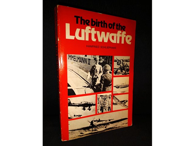 THE BIRTH OF THE LUFTWAFFE - Hanfried Schliephake