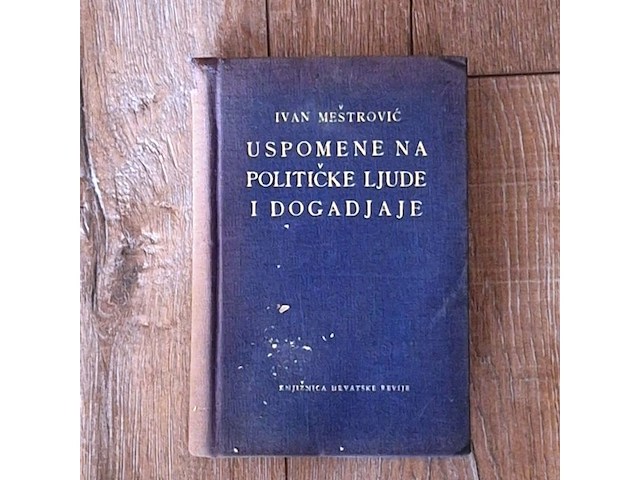 Uspomene na politicke ljude i dogadjaje - Ivam Mestrovi