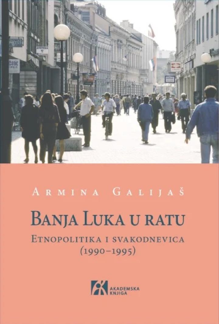 BANJA LUKA U RATU: ETNOPOLITIKA I SVAKODNEVICA (1990–1995)