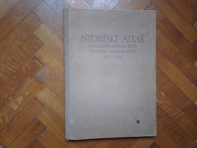 ISTORISKI ATLAS OSLOBODILAČKOG RATA NARODA JUGOSLAVIJE