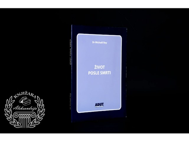 ŽIVOT POSLE SMRTI - Michael Rey