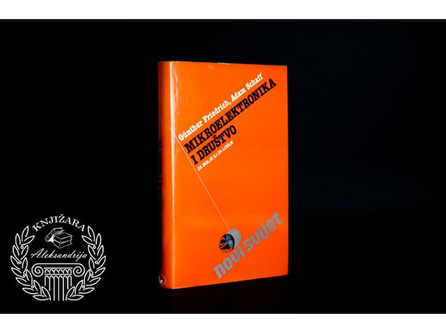 MIKROELEKTRONIKA I DRUŠTVO ZA BOLJE ILI ZA LOŠIJE - Gunther Friedrich / Adam Schaff