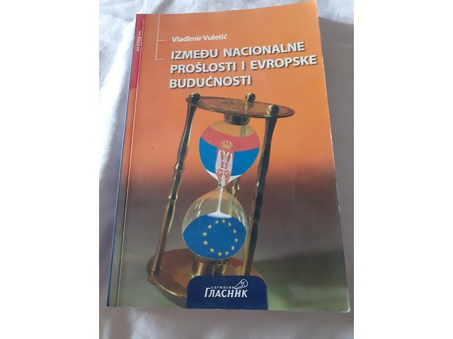 Izmedju Nacionalne Proslosti i Evropske Buducnosti