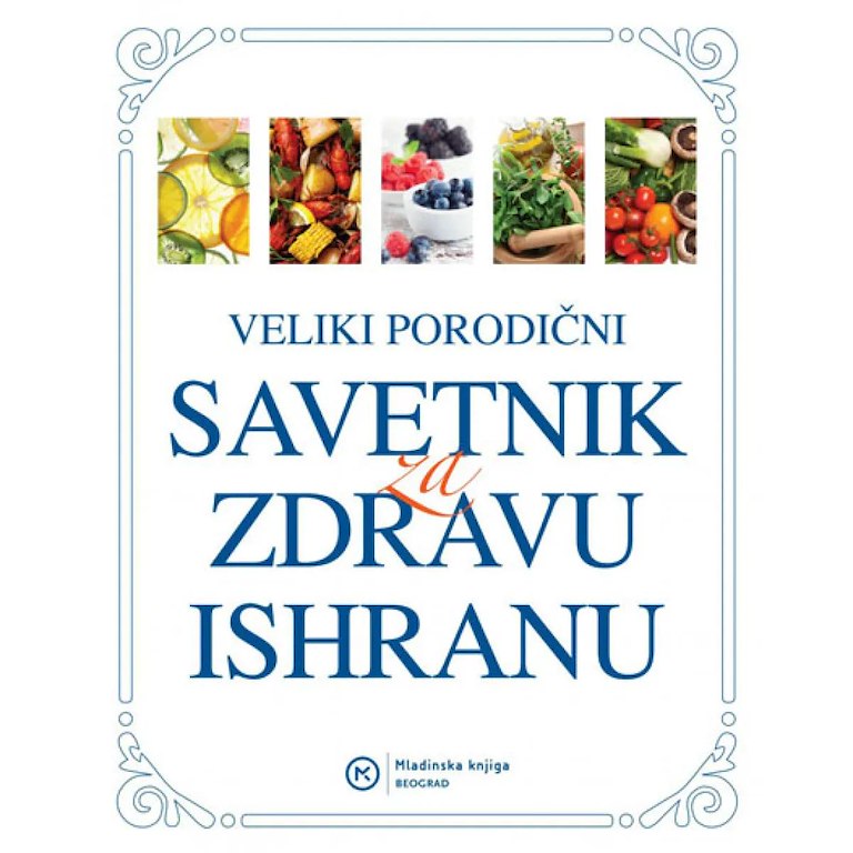 VELIKI PORODIČNI SAVETNIK ZA ZDRAVU ISHRANU
