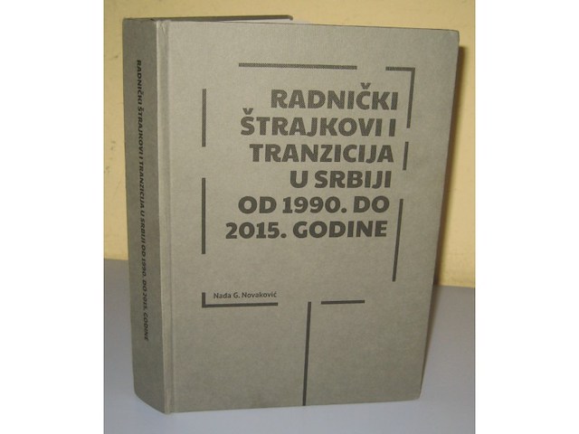 RADNIČKI ŠTRAJKOVI I TRANZICIJA U SRBIJI 1990 - 2015