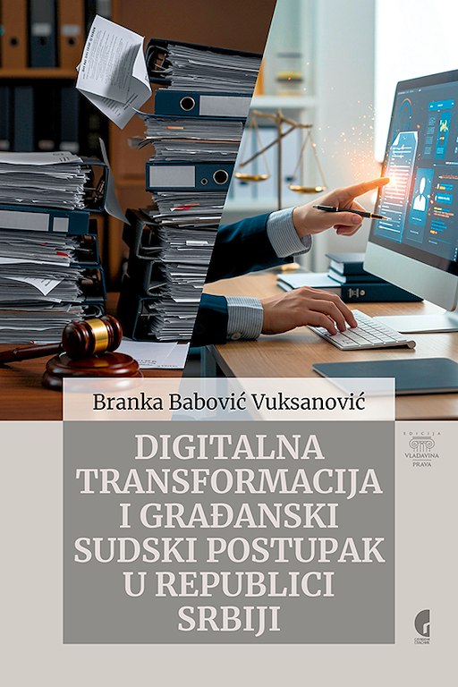 ДИГИТАЛНА ТРАНСФОРМАЦИЈА И ГРАЂАНСКИ СУДСКИ ПОСТУПАК У РЕПУБЛИЦИ СРБИЈИ