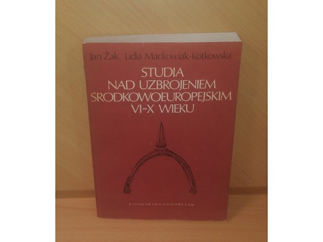 STUDIA NAD UZBROJENIEM SRODKOWOEUROPEJSKIM VI-X WIEKU