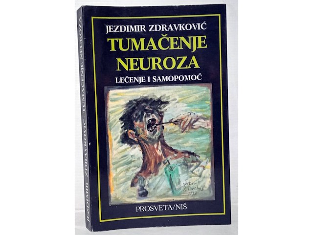 Tumačenje neuroza, lečenje i samopomoć - Jezdimir Zdrav