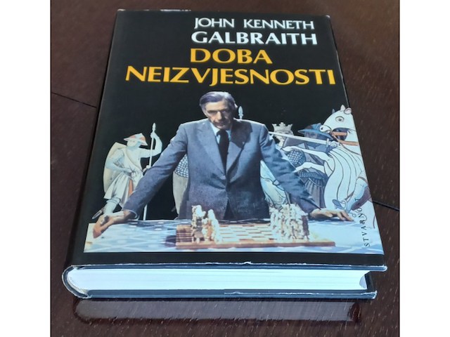 John Kenneth Galbraith: `Doba neizvjesnosti`