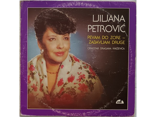Ljiljana  Petrovic - Pevam do zore zabavljam druge