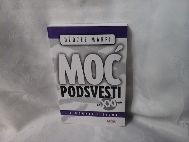 Moć podsvesti za bogatiji život Džozef Marfi za XXI vek