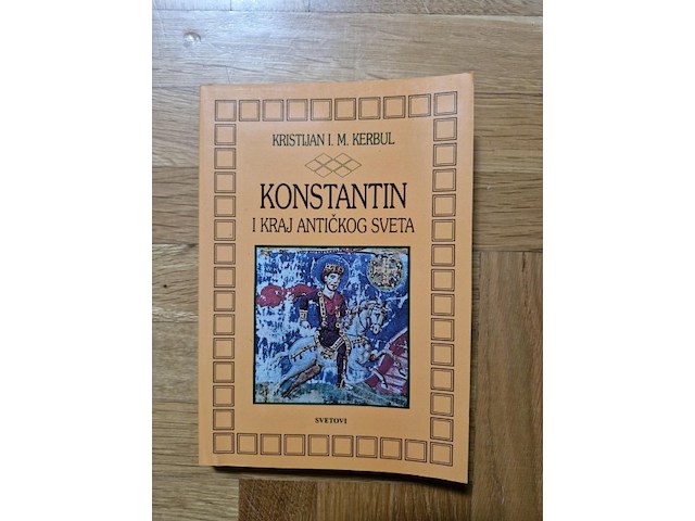 Konstantin i kraj antičkog sveta - Kristijan Kerbul