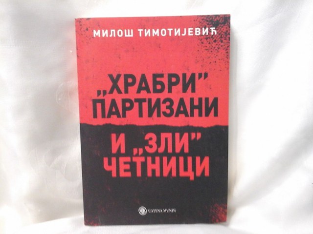 Hrabri partizani i zli četnici Miloš Timotijević