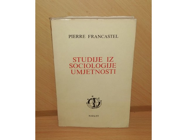 STUDIJE IZ SOCIOLOGIJE UMJETNOSTI - PIERRE FRANCASTEL