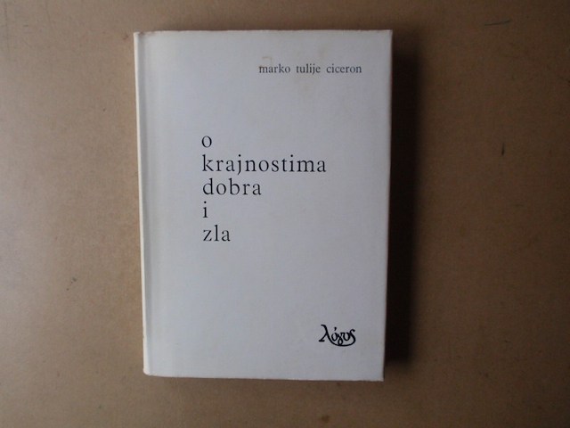Marko Tulije Ciceron - O KRAJNOSTIMA DOBRA I ZLA