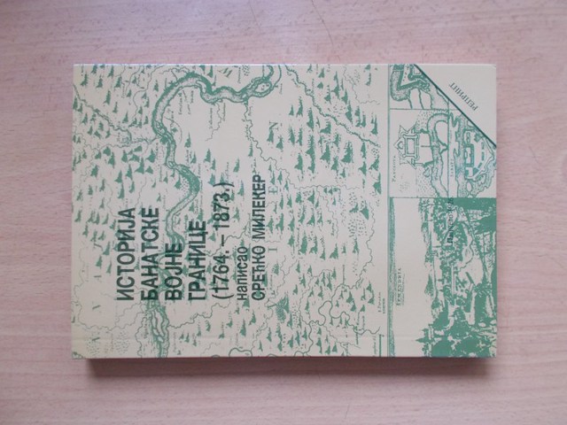 ISTORIJA BANATSKE VOJNE GRANICE (1764-1873) -S. MILEKER