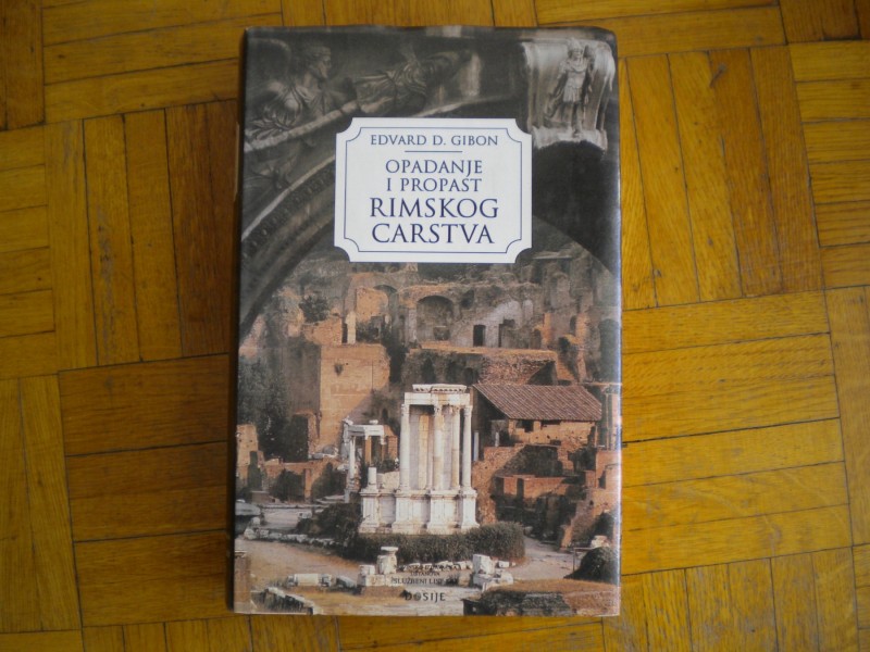 OPADANJE I PROPAST RIMSKOG CARSTVA, Edvard D. Gibon