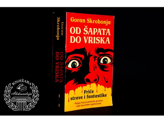 OD ŠAPATA DO VRISKA / PRIČE STRAVE I FANTASTIKE - Goran Skrobonja