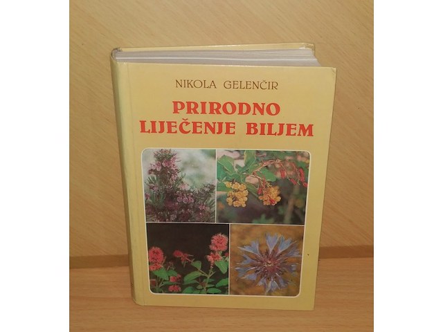 PRIRODNO LIJEČENJE BILJEM - NIKOLA GELENČIR