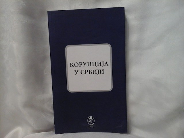 Korupcija u Srbiji definicija efekti uzroci korupcije
