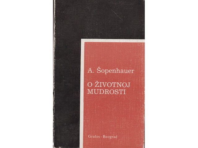Artur Šopenhauer - O ŽIVOTNOJ MUDROSTI