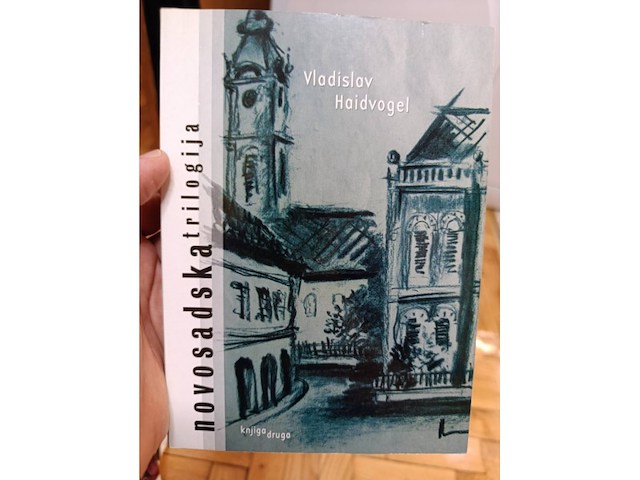 Novosadska trilogija knjiga druga. Vladislav Haidvogel