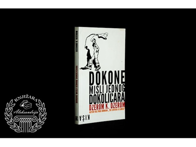 DOKONE MISLI JEDNOG DOKOLIČARA - Džerom K. Džerom