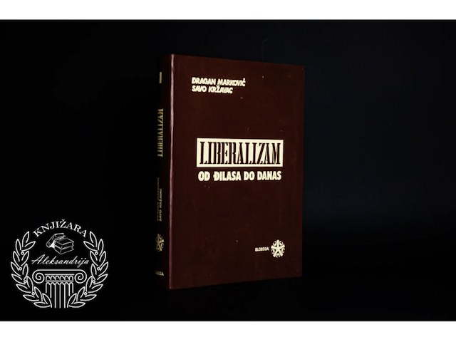 LIBERALIZAM OD ĐILASA DO DANAS / Knjiga 1 - Dragan Marković / Savo Kržavac