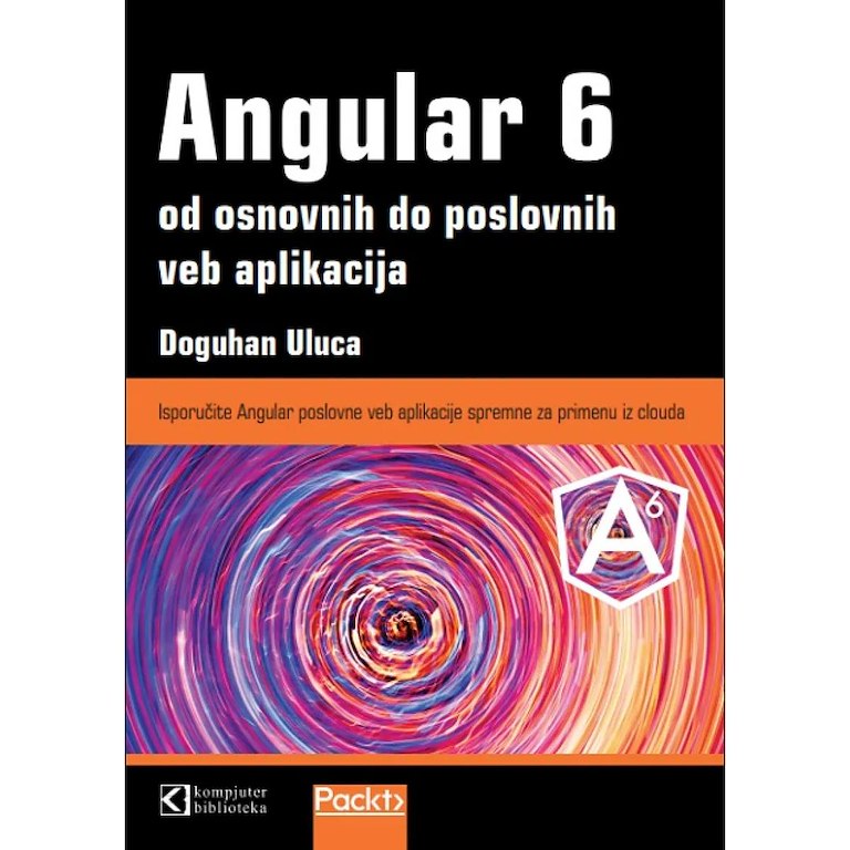 ANGULAR 6 OD OSNOVNIH DO POSLOVNIH VEB APLIKACIJA