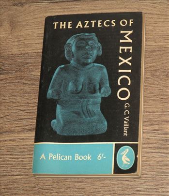 Aztecs of Mexico - George C Valiant