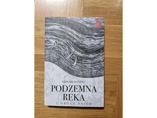 Podzemna reka i druge priče - Ines Aredondo