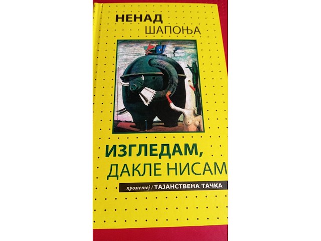 IZGLEDAM, DAKLE NISAM. Nenad Šaponja