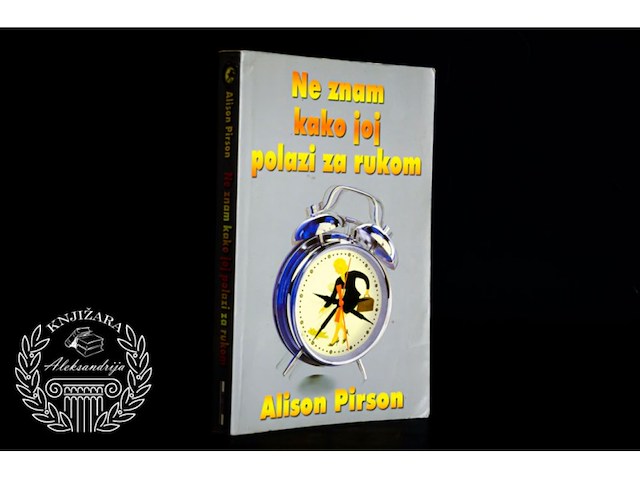 NE ZNAM KAKO JOJ POLAZI ZA RUKOM - Alison Pirson