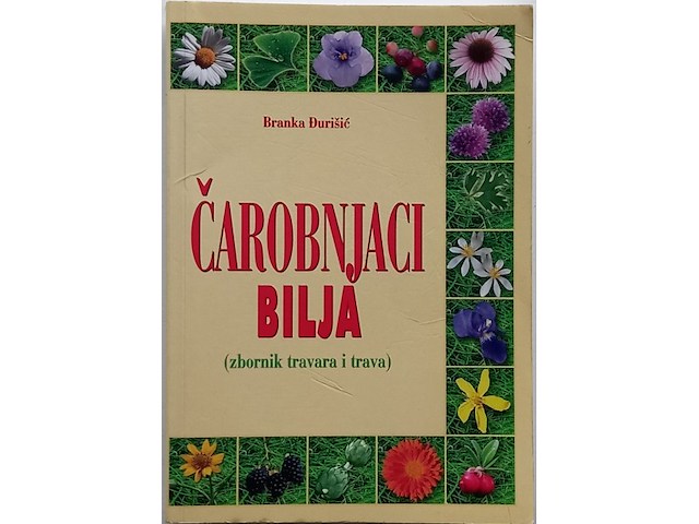 Đurišić: ČAROBNJACI BILJA : ZBORNIK TRAVARA I TRAVA