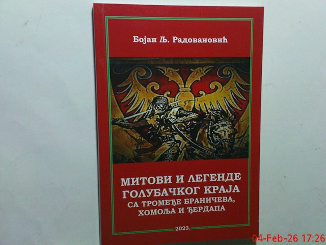 BOJAN LJ. RADOVANOVIC-MITOVI I LEGENDE GOLUBACKOG KRAJA