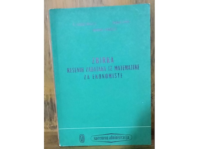 ZBIRKA REŠENIH ZADATAKA IZ MATEMATIKE ZA EKONOMISTE