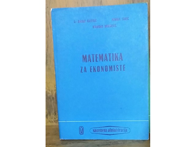 MATEMATIKA ZA EKONOMISTE - RALEVIC, SAVIC, DJORDJEVIC