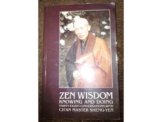 ZEN WISDOM, KNOWING AND DOING, Chan Master Sheng Yen