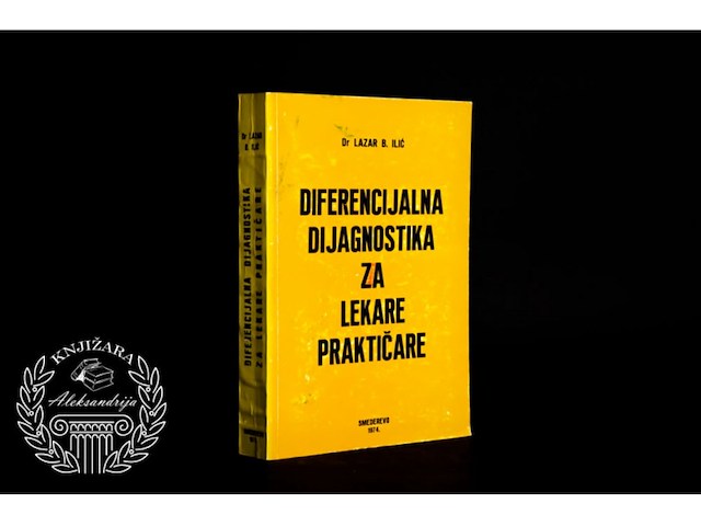 DIFERENCIJALNA DIJAGNOSTIKA ZA LEKARE PRAKTIČARE - Lazar B. Ilić