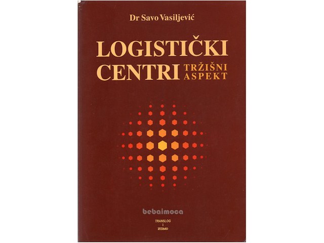 LOGISTIČKI CENTRI TRŽIŠNI ASPEKT - Savo Vasiljević