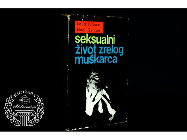 SEKSUALNI ŽIVOT ZRELOG MUŠKARCA - Louise P. Saxe / Noel Gerson