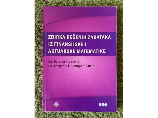 Zbirka rešenih zad.iz finansijske-aktuarske Matematike